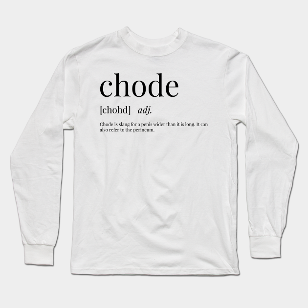 Chode Definition - Chode - Long Sleeve T-Shirt | TeePublic